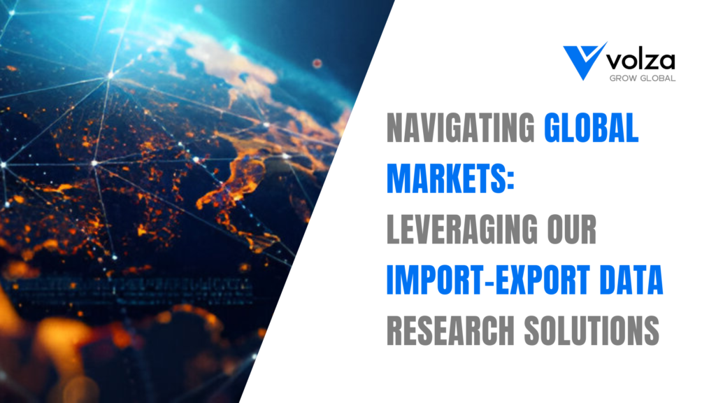 Navigating Global Markets: EXIM Data Research Solutions - Volza